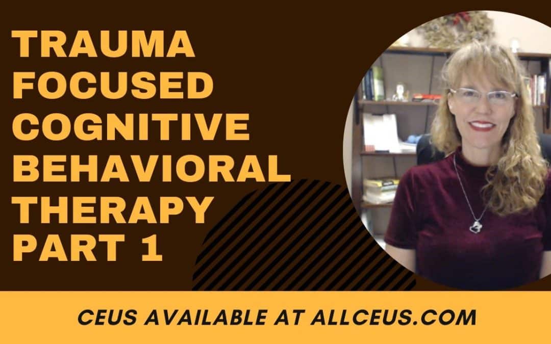 Trauma Focused Cognitive Behavioral Interventions | AllCEUs Counseling CEUs